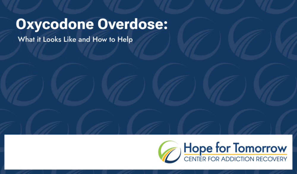 Oxycodone Overdose: What it looks like and how to get help - Hope For ...