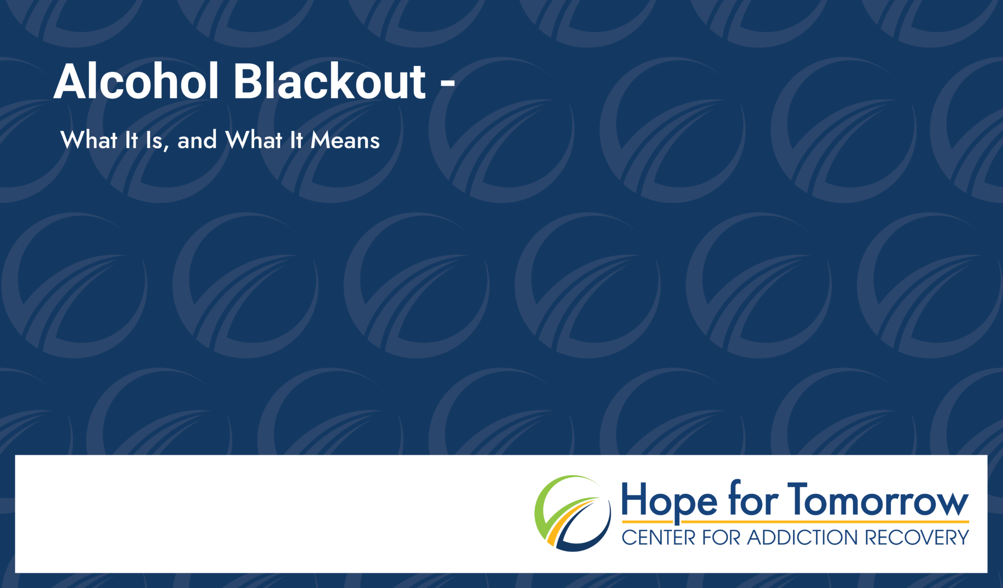 Alcohol Blackout - What It Is, and What It Means - Hope For Tomorrow
